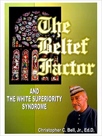 The Belief Factor: And the White Superiority Syndrome | drccbellbooks